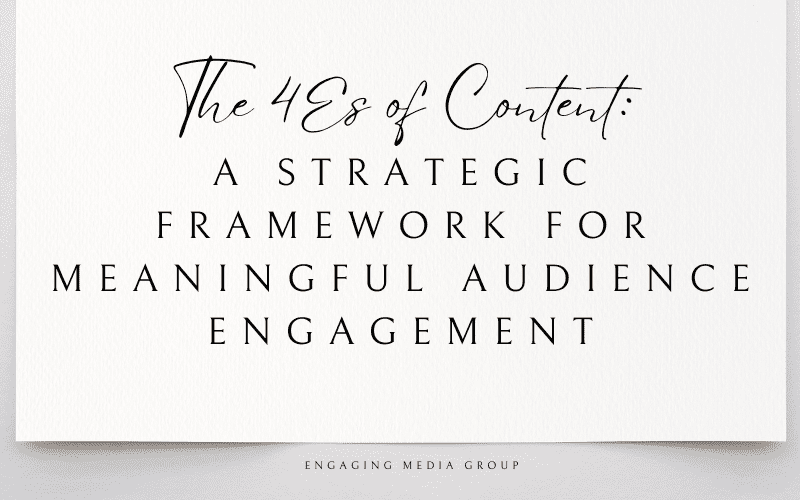The 4Es of Content: A Strategic Framework for Meaningful Audience ...